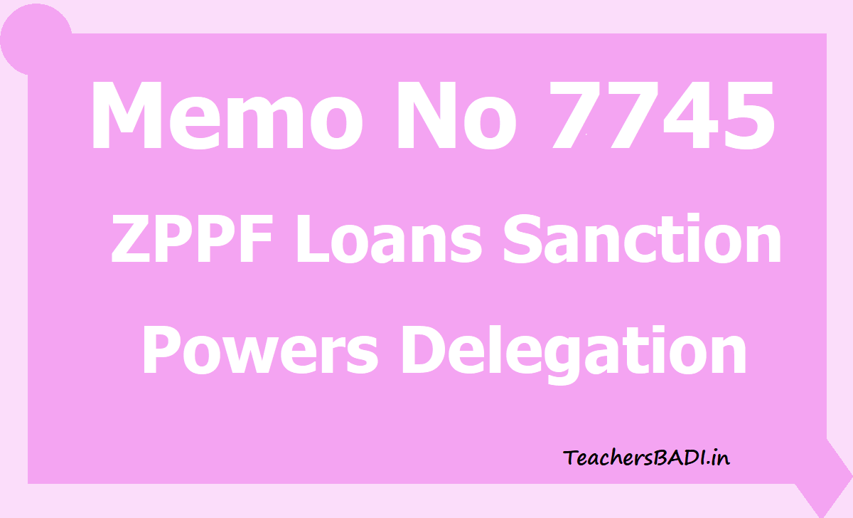 Memo.No.7745 ZPPF Loans Sanction Powers Delegation, Part Final